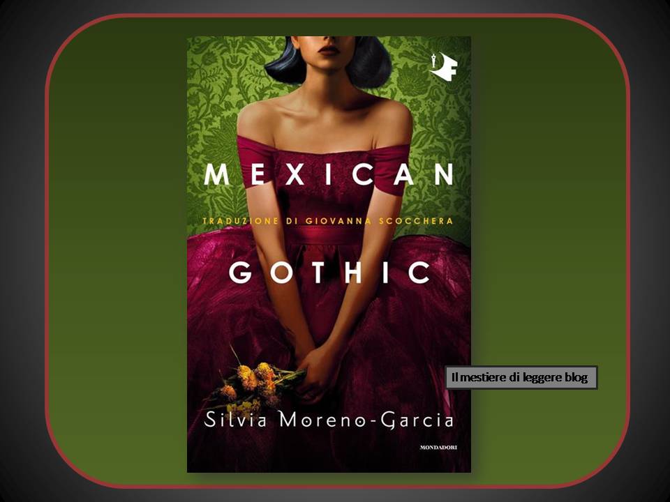 Silvia Moreno García, “Mexican Gothic”. Un gotico contemporaneo tra ...